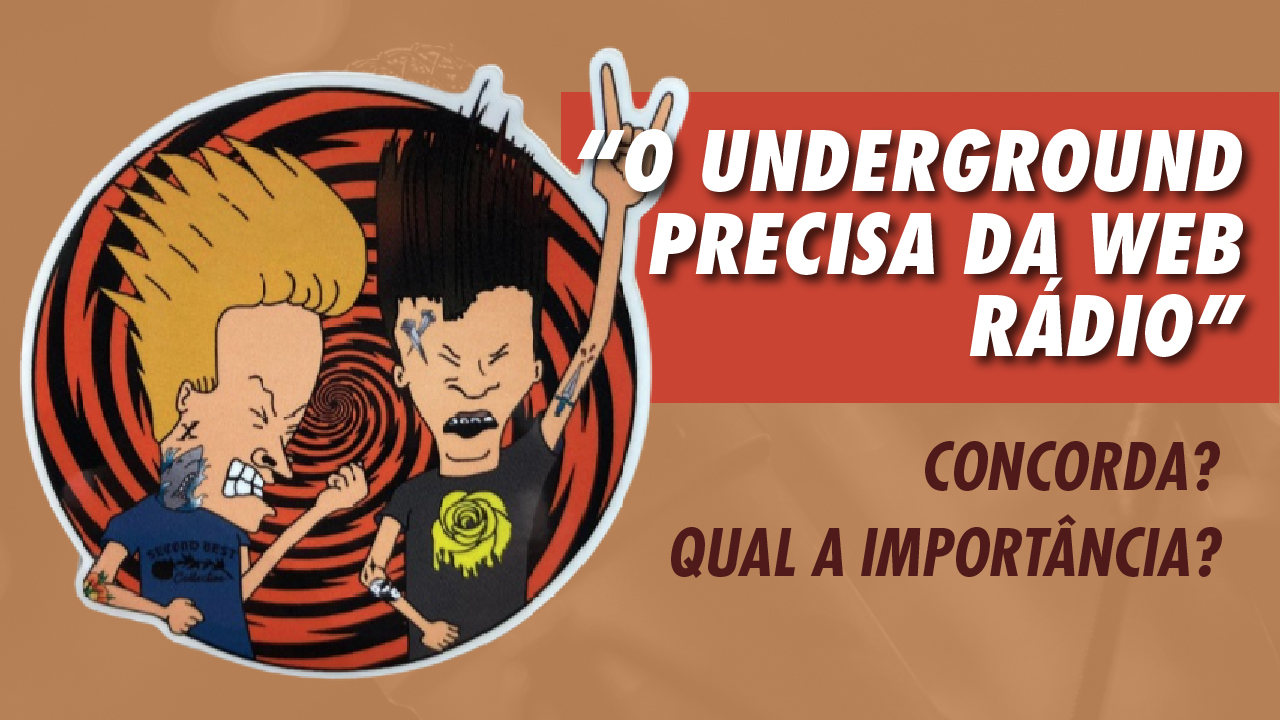 O Rock Underground Precisa das Web Rádios - VERDADE?